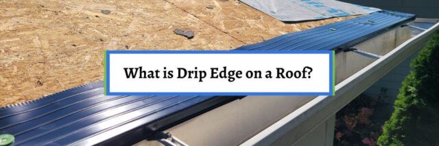 What Is A Drip Edge In Roofing: Pros And Cons Explained