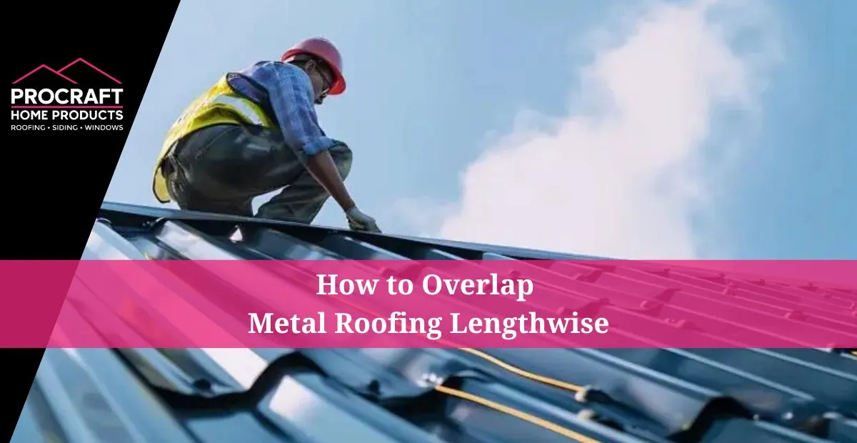 How To Overlap Metal Roofing Lengthwise: A Simple Guide